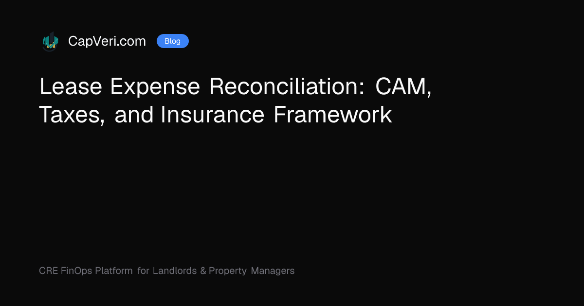 Lease Expense Reconciliation: CAM, Taxes, and Insurance Framework | CapVeri
