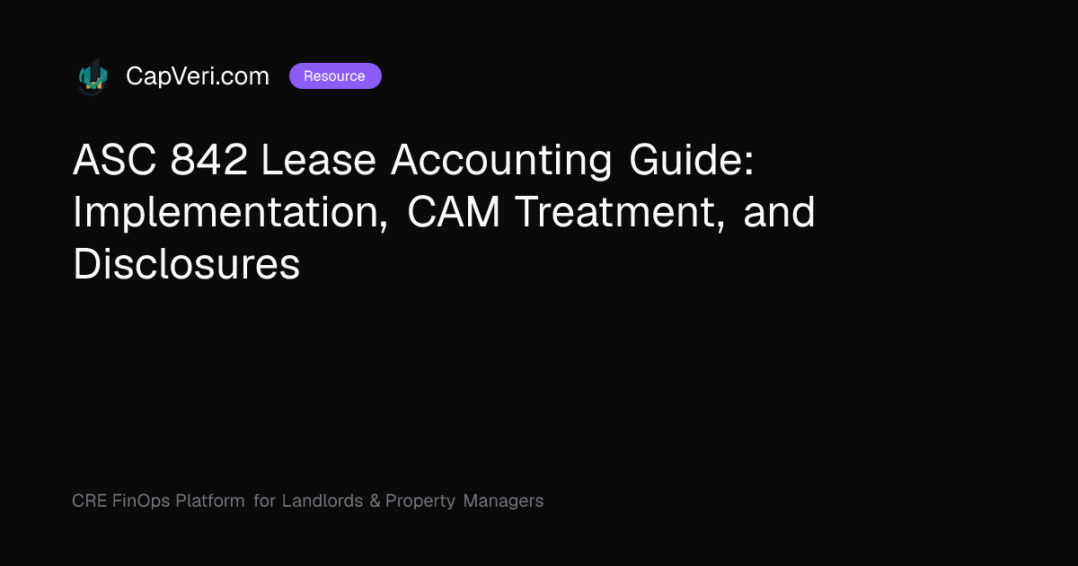 ASC 842 Lease Accounting Guide: Implementation, CAM Treatment, and ...